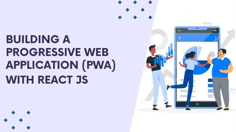 Building a Progressive Web Application (PWA) with React JS